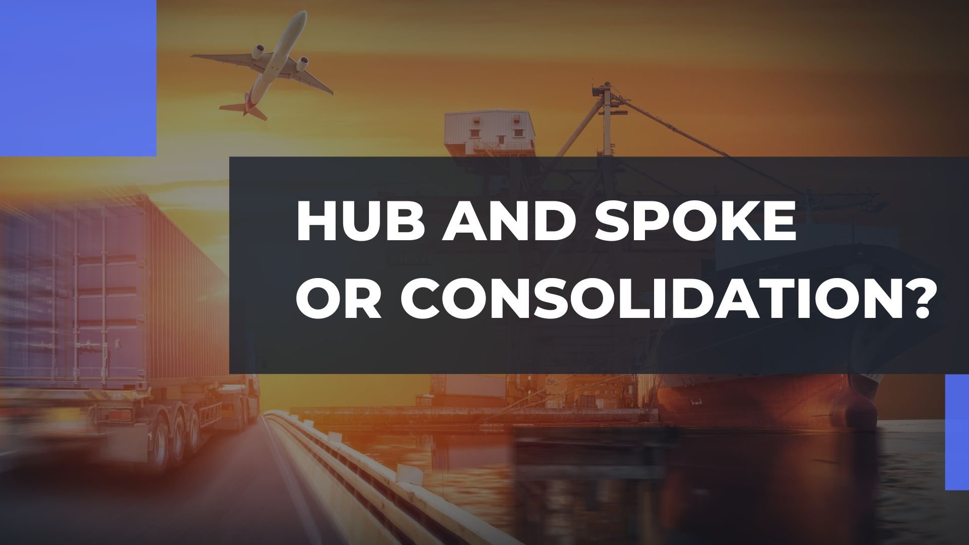 LTL Consolidation vs. Hub and Spoke: Which One Is The Right Fit For You?